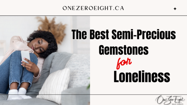 The Best Gemstones/Crystals for Healing Loneliness – One Zero Eight ...